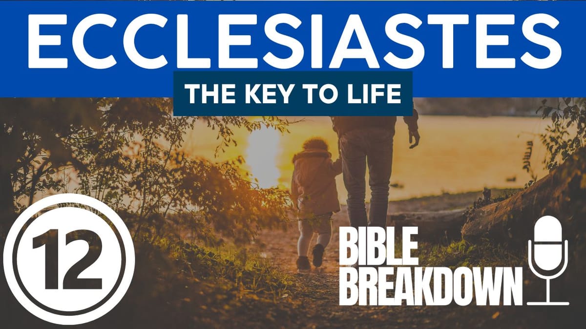 Ecclesiastes 12: The Key to Life